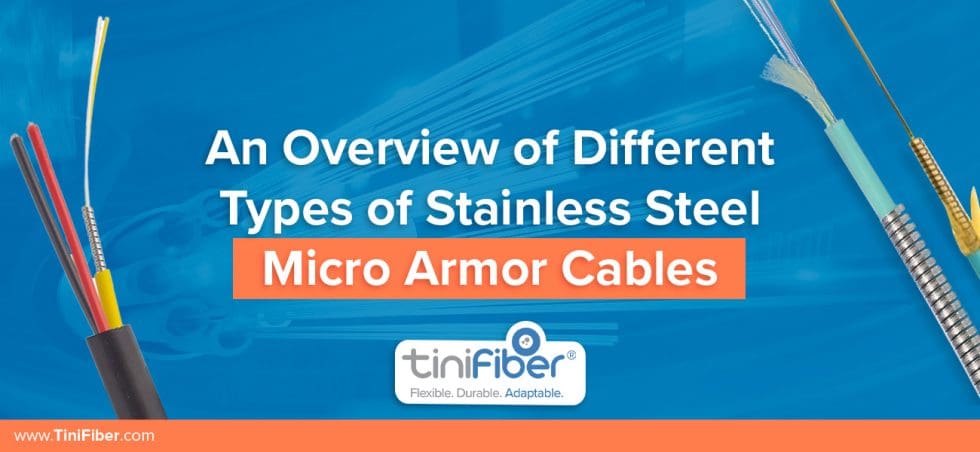 An Overview of Different Types of Stainless Steel Micro Armor Cables - TiniFiber